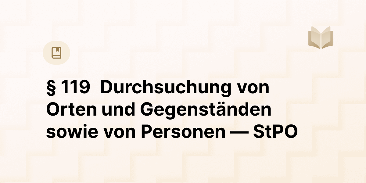 § 119 Durchsuchung von Orten und Gegenständen sowie von Personen — StPO ...