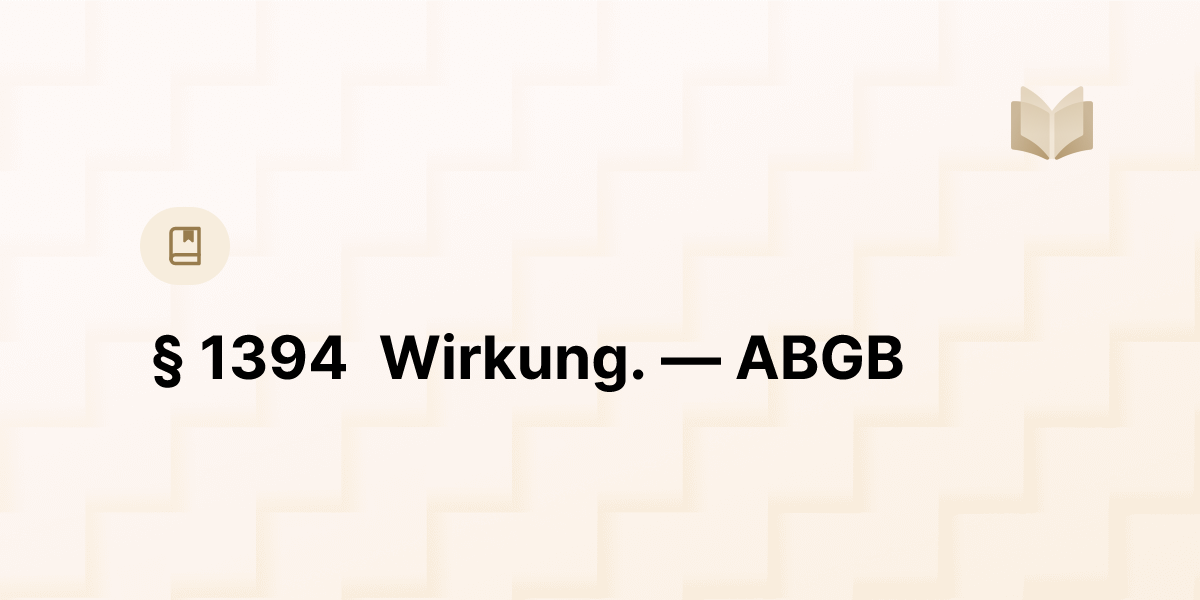 § 1394 Wirkung. — ABGB | GesetzeFinden.at