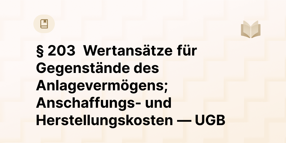 § 203 Wertansätze für Gegenstände des Anlagevermögens; Anschaffungs ...