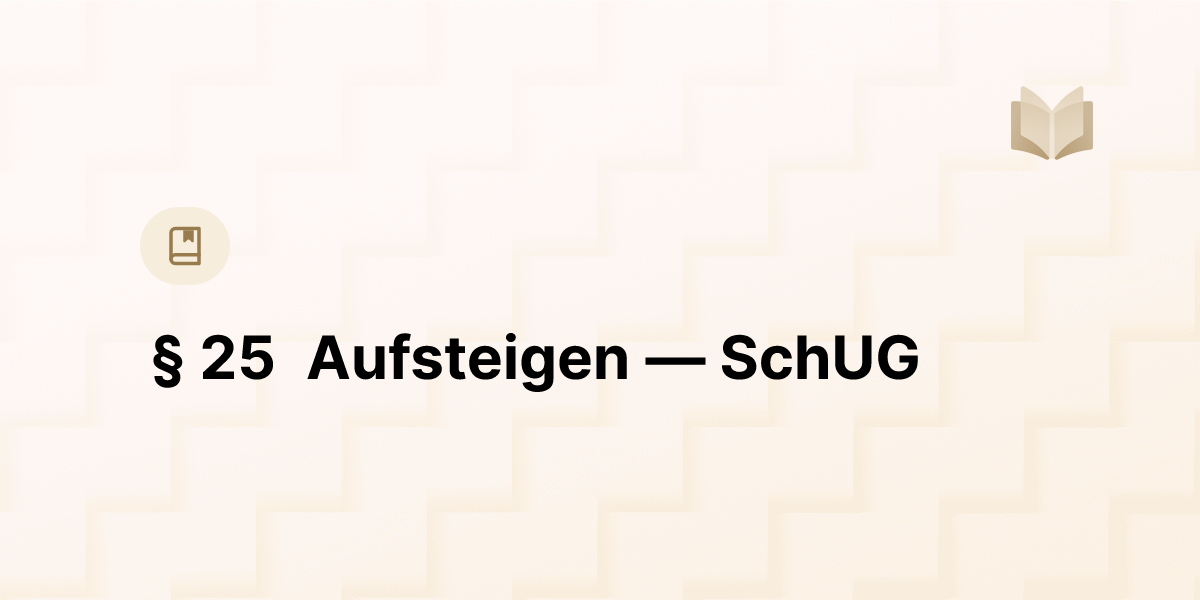 § 25 Aufsteigen — SchUG | GesetzeFinden.at