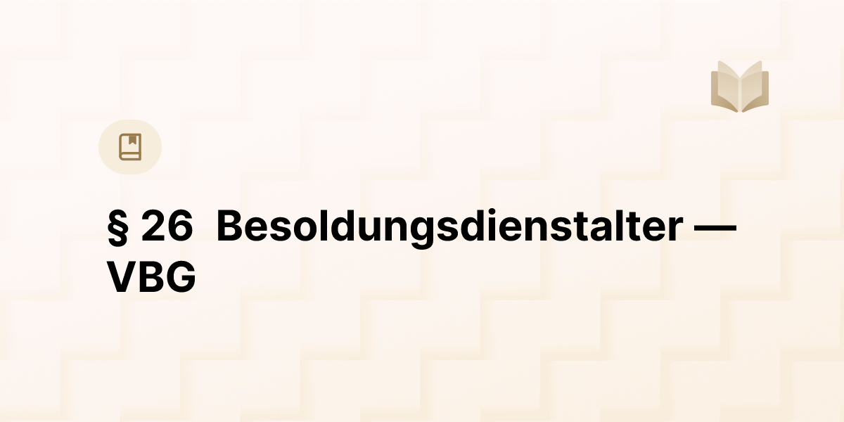 § 26 Besoldungsdienstalter — VBG | GesetzeFinden.at