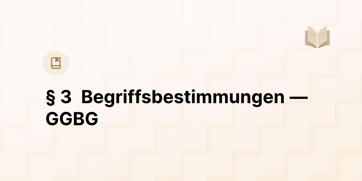 § 3 Begriffsbestimmungen — GGBG | GesetzeFinden.at