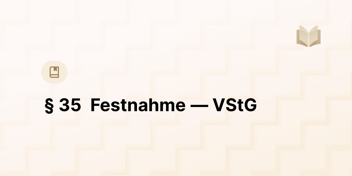§ 35 Festnahme — VStG | GesetzeFinden.at