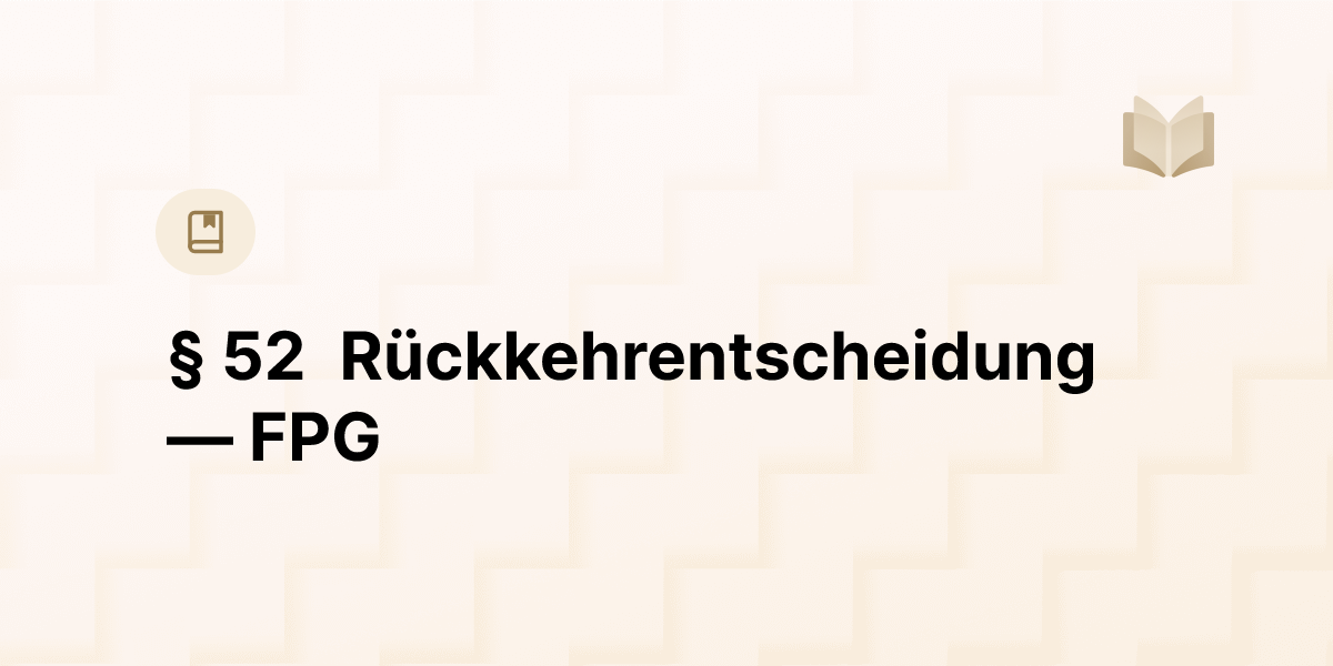 § 52 Rückkehrentscheidung — FPG | GesetzeFinden.at