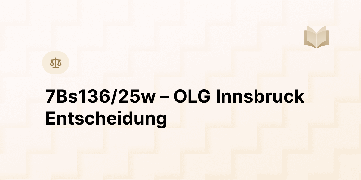 7Bs136/25w – OLG Innsbruck Entscheidung | GesetzeFinden.at