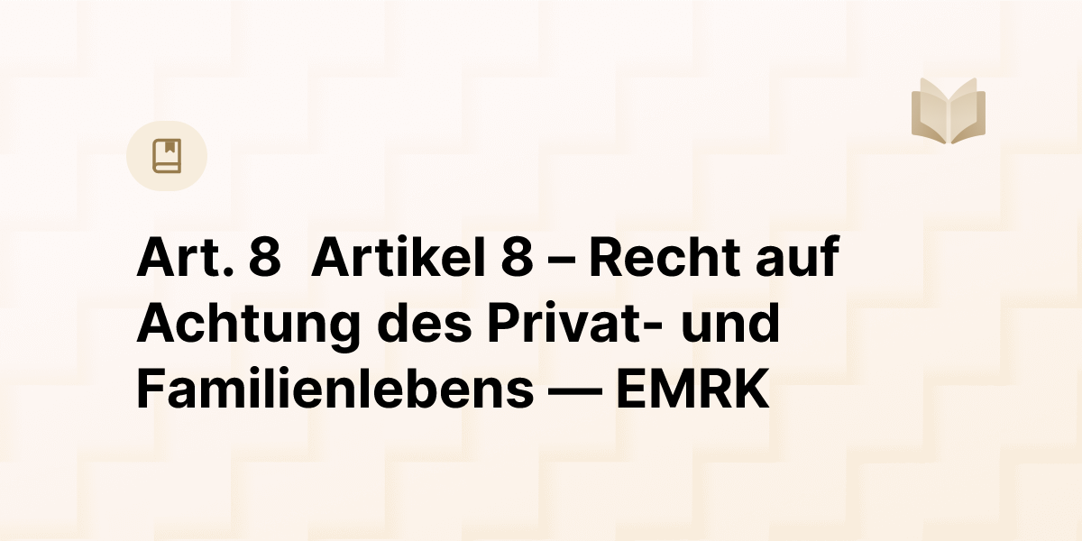 Art. 8 Artikel 8 – Recht auf Achtung des Privat- und Familienlebens ...