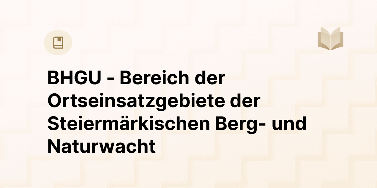BHGU - Bereich der Ortseinsatzgebiete der Steiermärkischen Berg- und ...
