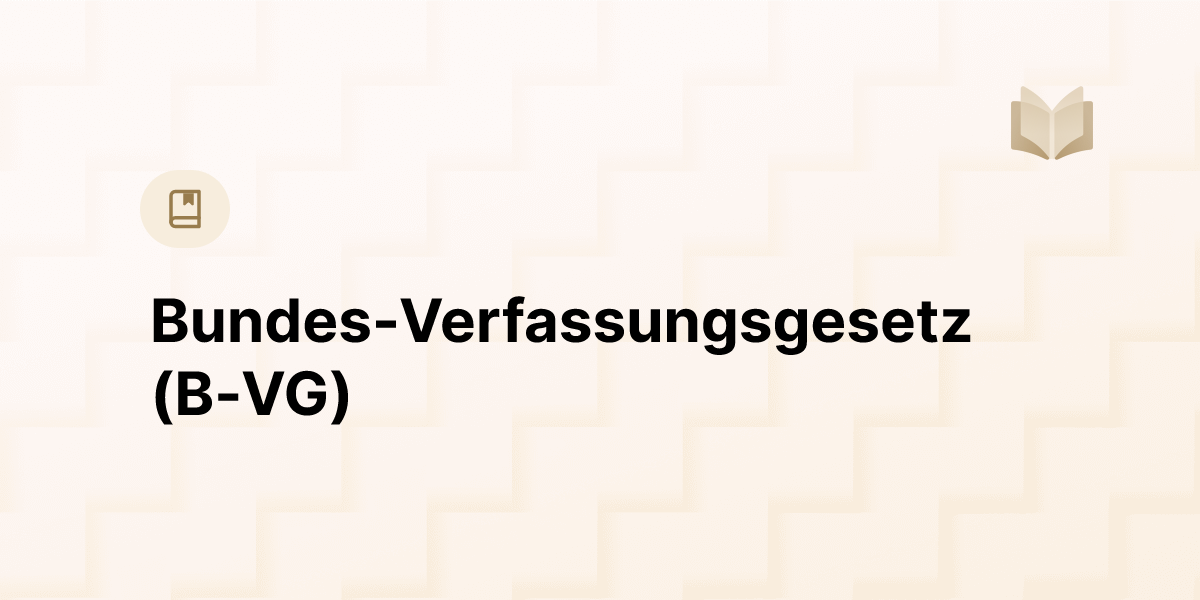 Bundes-Verfassungsgesetz (B-VG) | GesetzeFinden.at