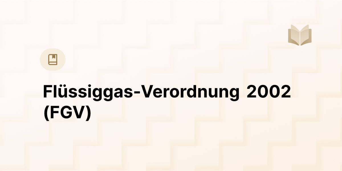 Flüssiggas-Verordnung 2002 (FGV) | GesetzeFinden.at