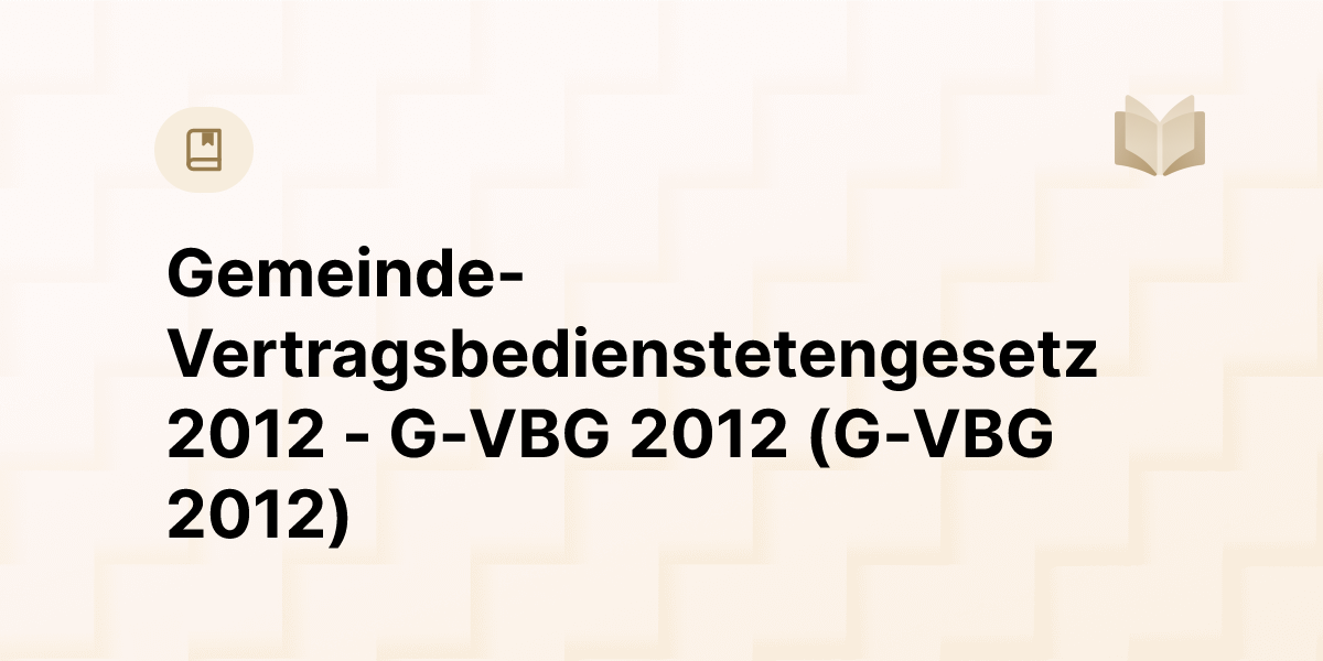 Gemeinde-Vertragsbedienstetengesetz 2012 - G-VBG 2012 (G-VBG 2012 ...